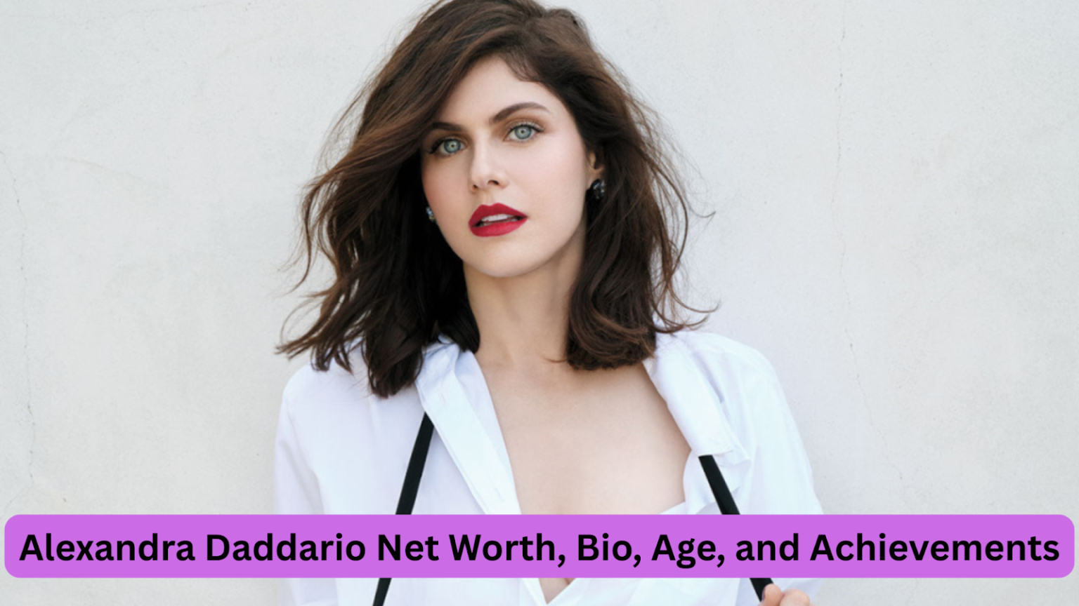 Alexandra Daddario Net Worth, Bio, Age, and Achievements